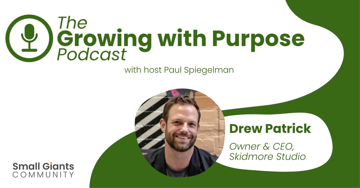 Growing with Purpose Podcast: "The Company Is Yours Now" with Drew Patrick
